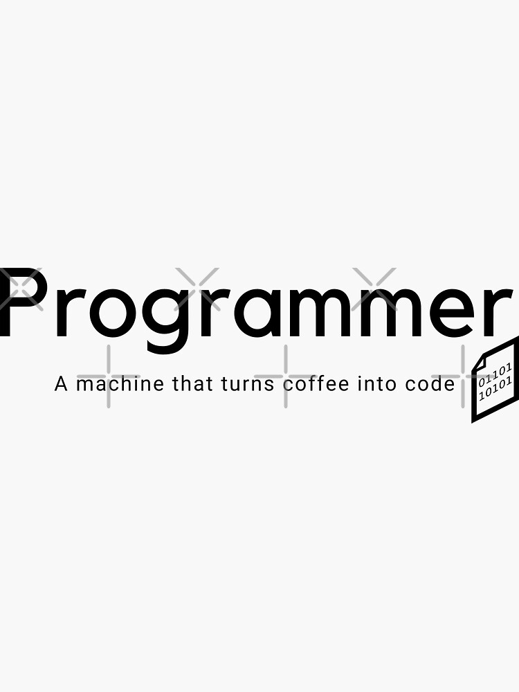 "Programmer. A machine that turns coffee into code" Sticker for Sale by ...