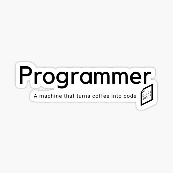"Programmer. A machine that turns coffee into code" Sticker for Sale by ...