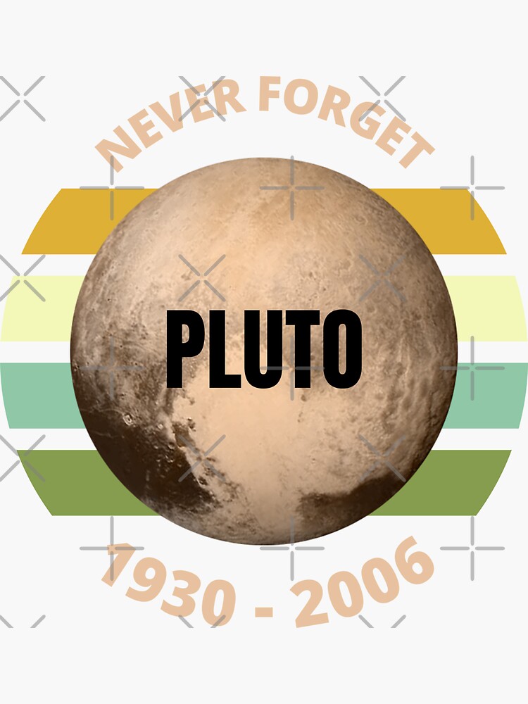 "Never Forget Pluto 1930 - 2006 Hello Goodbye Planet " Sticker for Sale ...