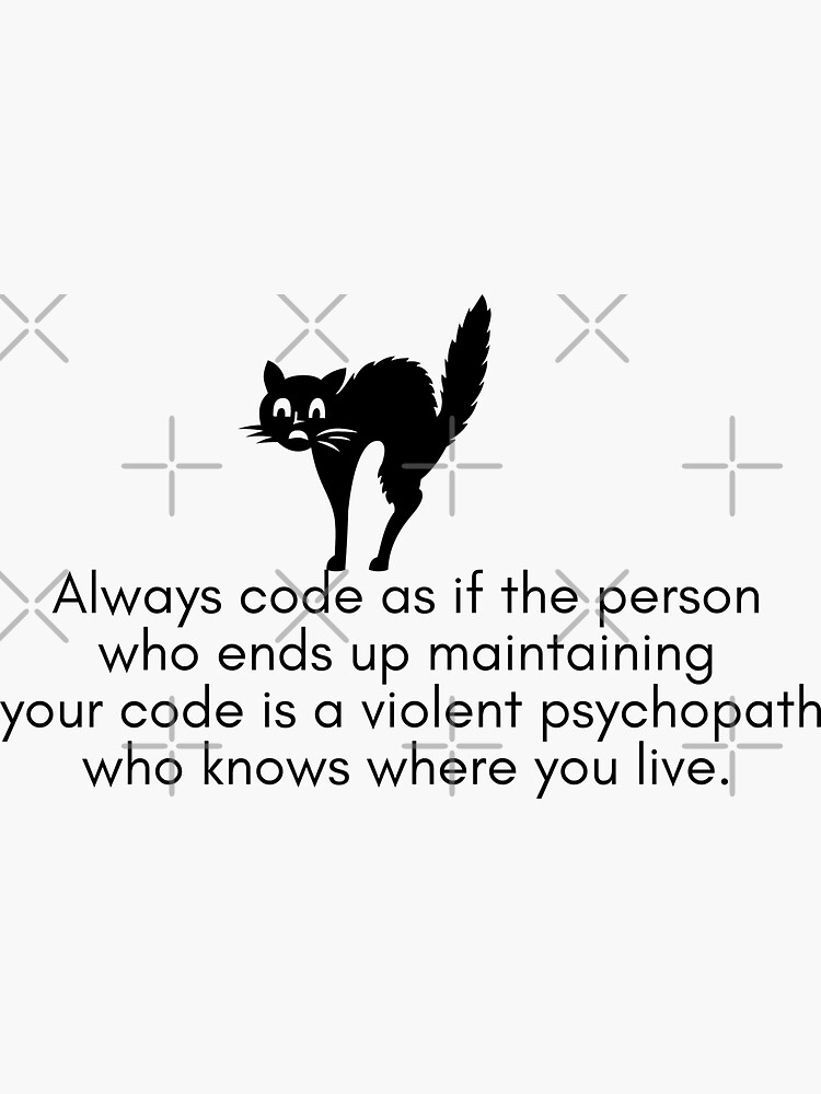 "Code as if the person maintaining your code is a psycho" Sticker for ...