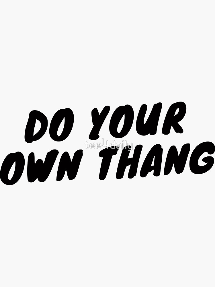 "Do Your Own Thang" Sticker for Sale by tee4daily | Redbubble
