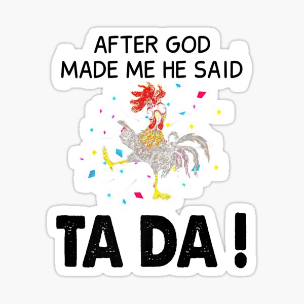 "After God Made Me He Said Tada Funny" Sticker for Sale by SkyCloudBlue ...