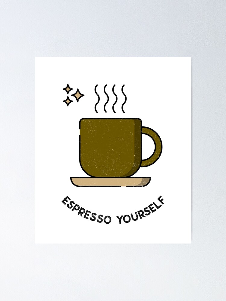 "Expresso Yourself" Poster for Sale by CHELLESSE | Redbubble