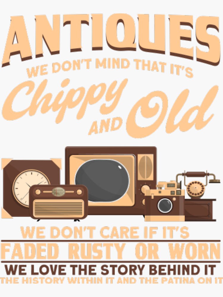 "Antiques Chippy And Old" Sticker by nathantromp | Redbubble