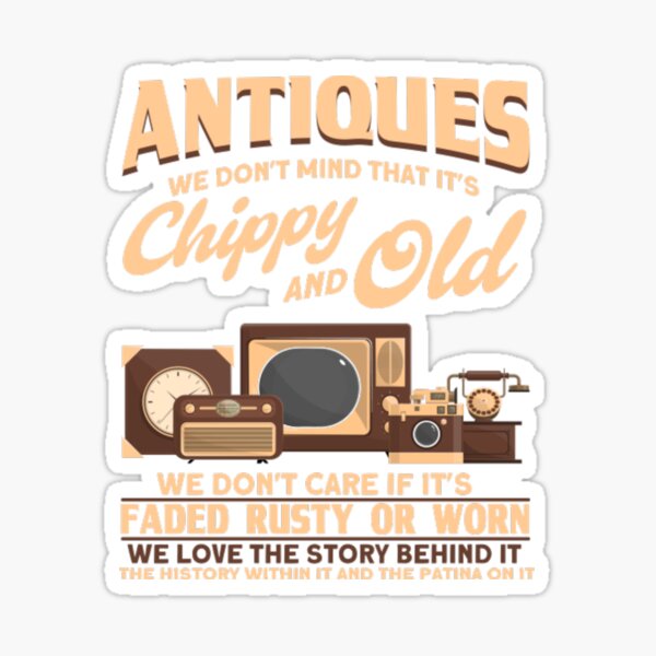 "Antiques Chippy And Old" Sticker by nathantromp | Redbubble