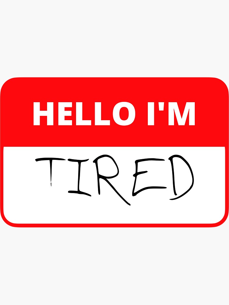 "Hello I'm Tired" Sticker for Sale by YourPetImagined | Redbubble