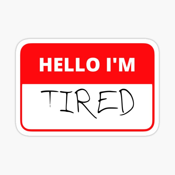 "Hello I'm Tired" Sticker for Sale by YourPetImagined | Redbubble