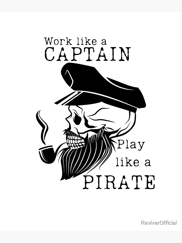 "Work like a Captain play like a Pirate " Poster for Sale by ...