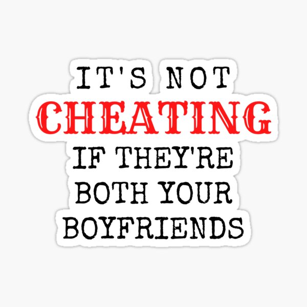 "It's not cheating if they're both your boyfriends" Sticker for Sale by ...