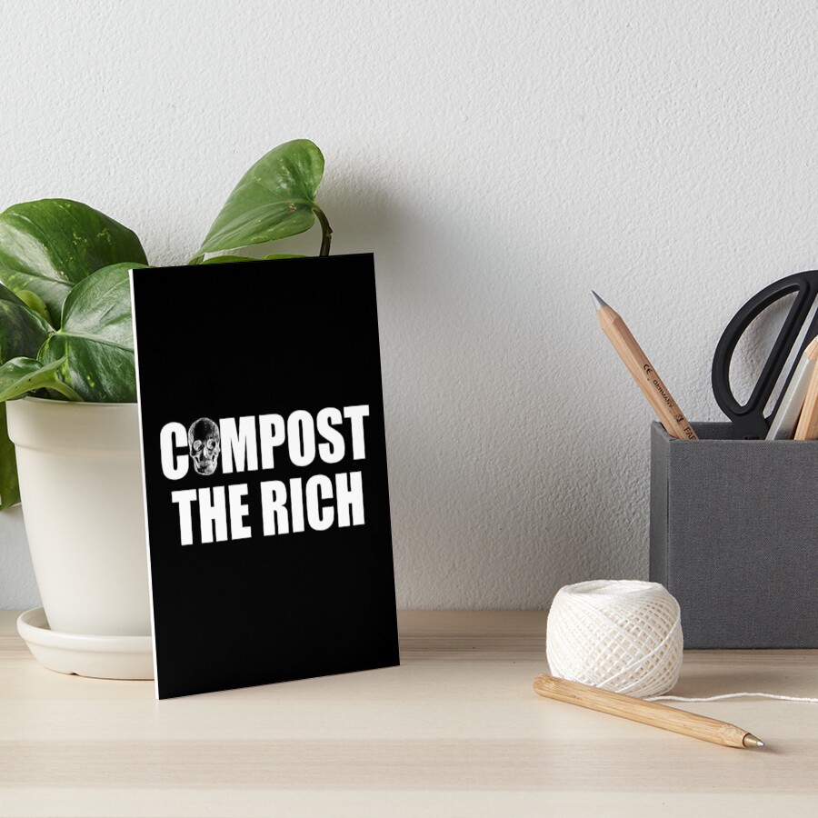 "Compost the Rich" Art Board Print by Gold-Coin | Redbubble