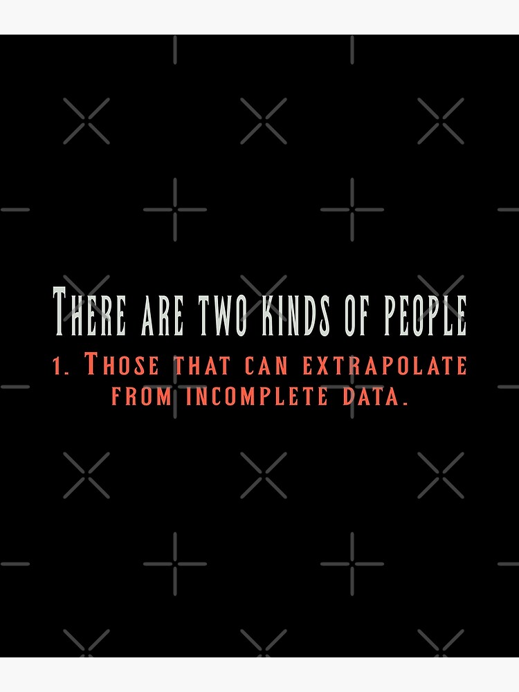 There Are Two Kinds Of People 1 Those That Can Extrapolate From
