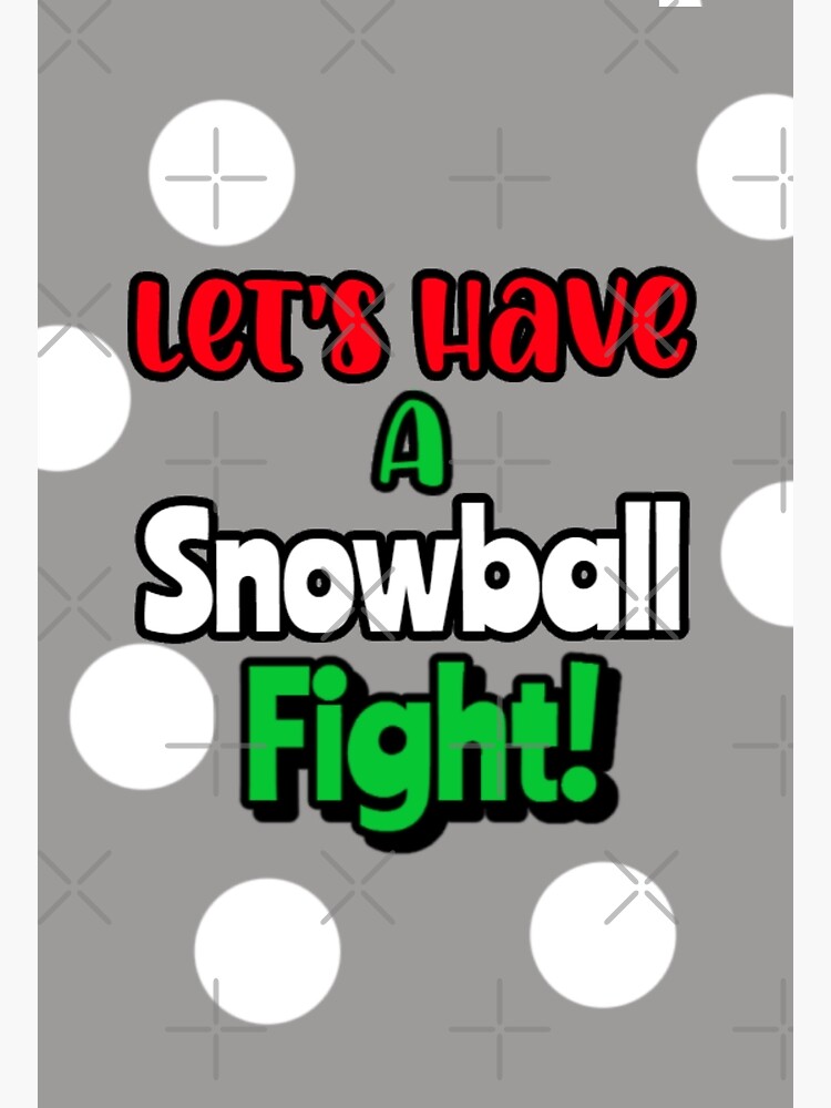 "Let's have a Snowball Fight!" Poster by MoniquePrince | Redbubble