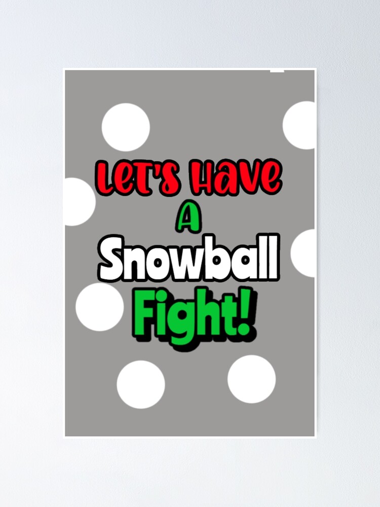 "Let's have a Snowball Fight!" Poster by MoniquePrince | Redbubble