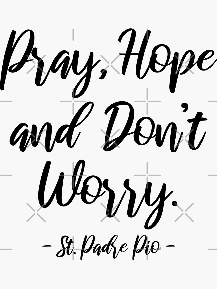 "Just Pray hope and dont worry Saint Padre Pio II" Sticker for Sale by ARLAN-GONSALVES | Redbubble
