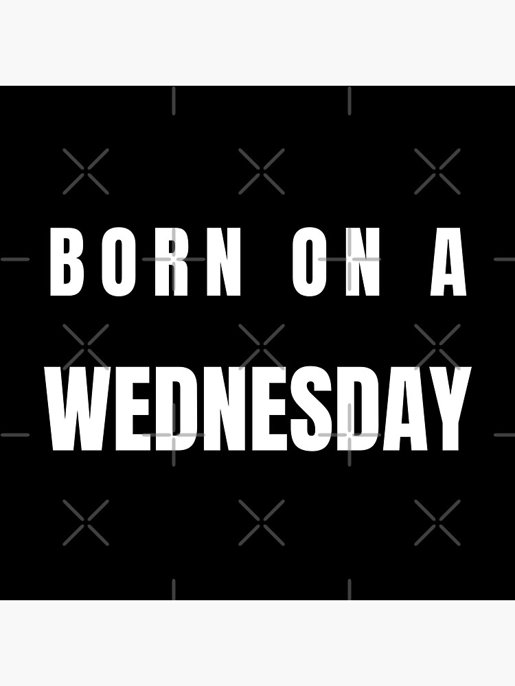 "Born on a Wednesday" Sticker for Sale by fev-rocks | Redbubble