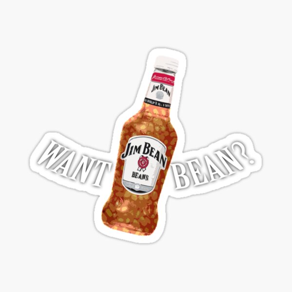 "Want Beans Jim Bean beans. MMmn " Sticker for Sale by Adawegamig ...
