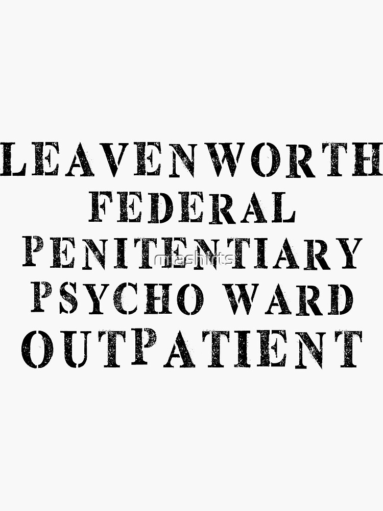 "Leavenworth Federal Penitentiary- Psycho ward - outpatient" Sticker ...