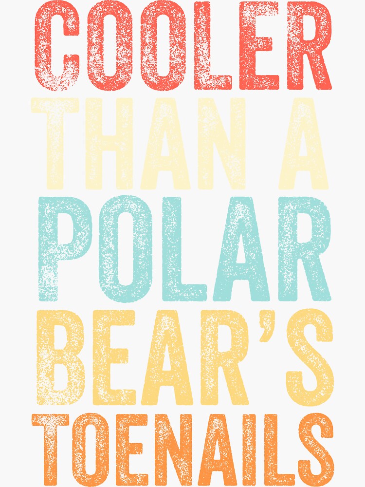"Cooler Than A Polar Bear's Toenails " Sticker for Sale by ELEGZER ...