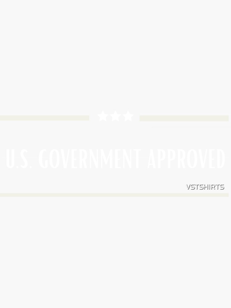"U.S. GOVERNMENT APPROVED" Sticker for Sale by VSTSHIRTS | Redbubble