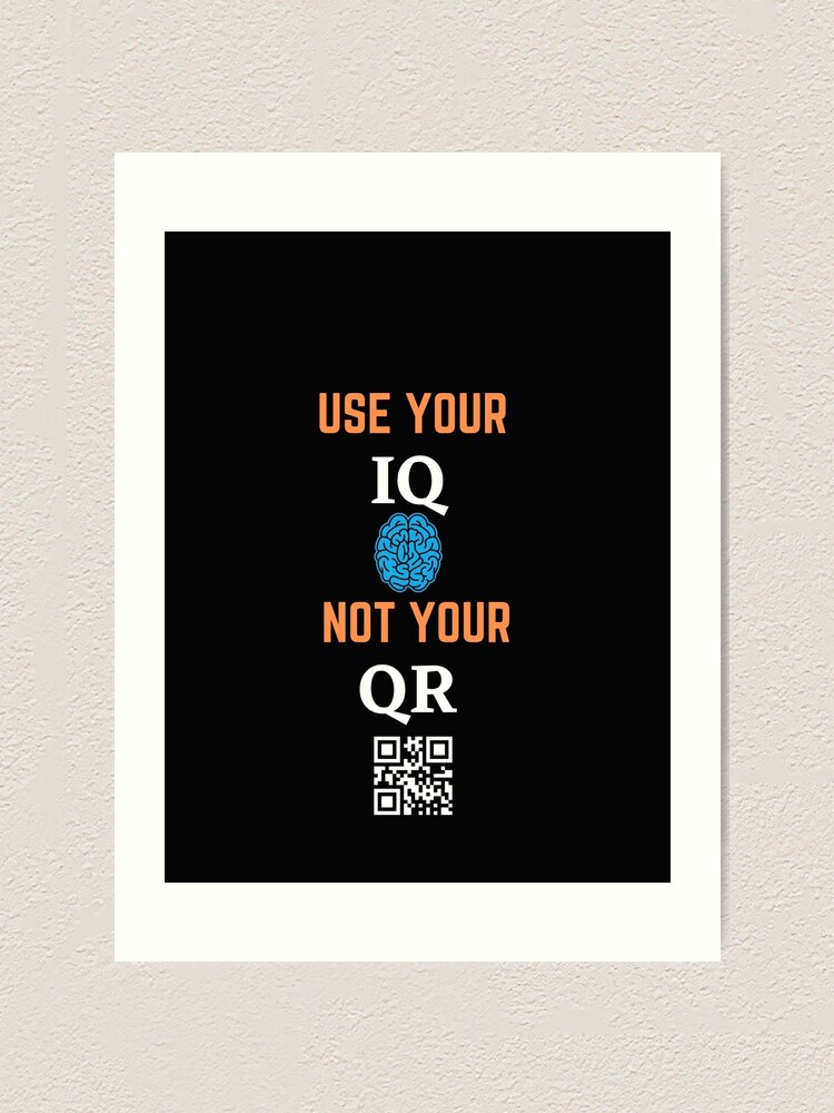 "Use Your IQ Not Your Qr|Funny IQ quote|Funny QR Quote" Art Print for ...
