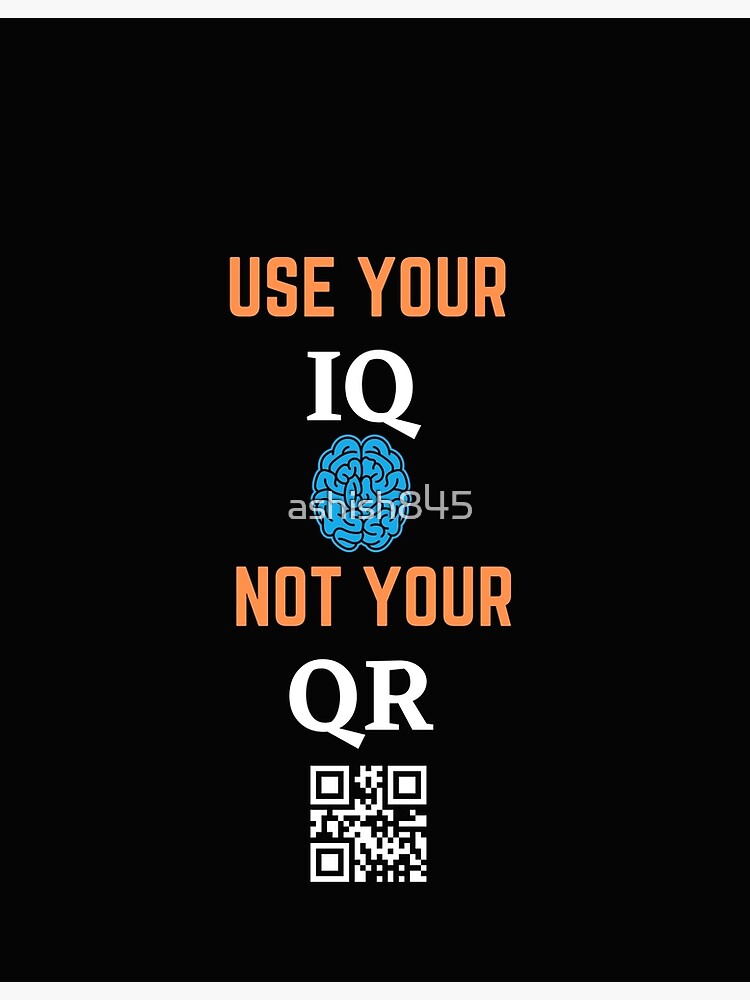 "Use Your IQ Not Your Qr|Funny IQ quote|Funny QR Quote" Poster for Sale ...