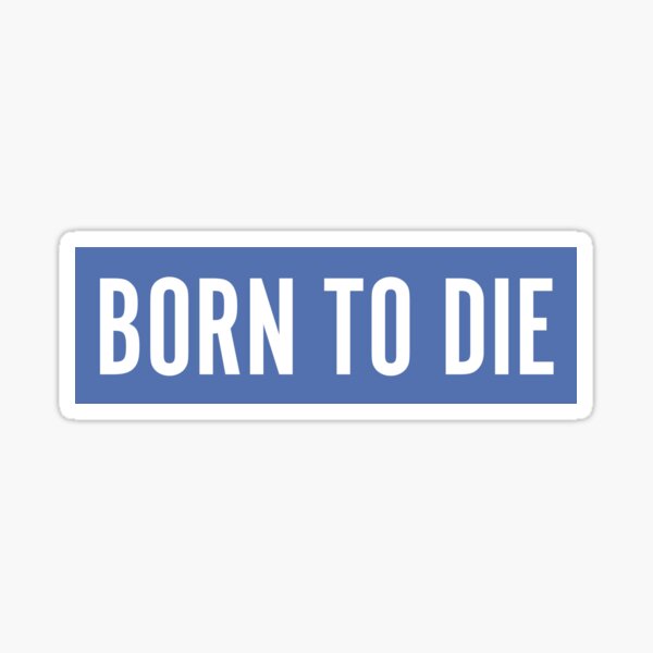 "Born to Die LDR " Sticker for Sale by stubbornlover | Redbubble