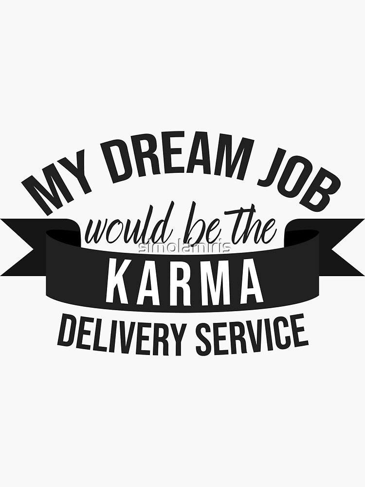 "My Dream Job Would Be The Karma Delivery Service" Sticker by ...