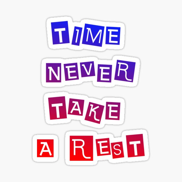 "Quotation, time naver take a rest, text, " Sticker for Sale by ...