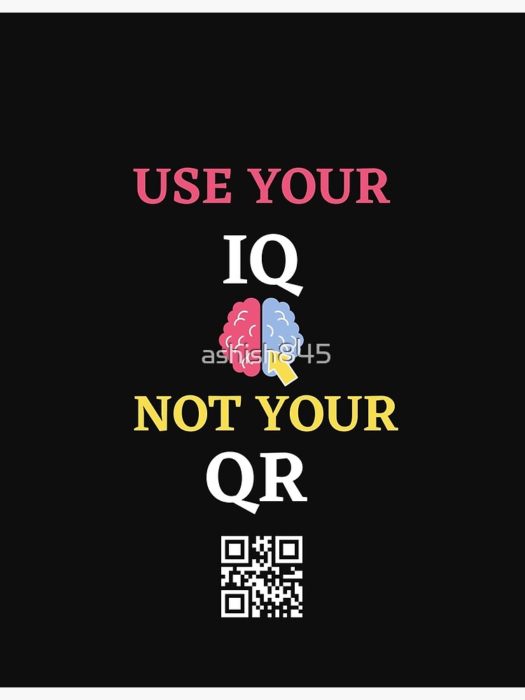 "Use Your IQ Not Your Qr|Funny IQ quote|Funny QR Quote" Poster for Sale ...