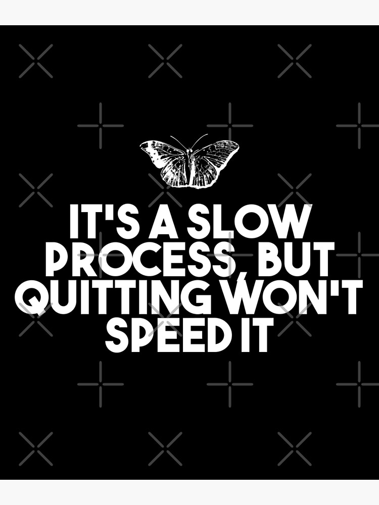 "It's a Slow Process, but Quitting Won't Speed It - Short Deep Quotes ...