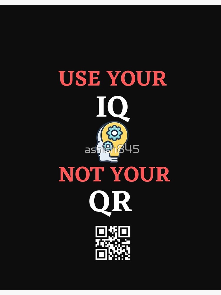 "Use Your IQ Not Your Qr|Funny IQ quote|Funny QR Quote" Poster for Sale ...