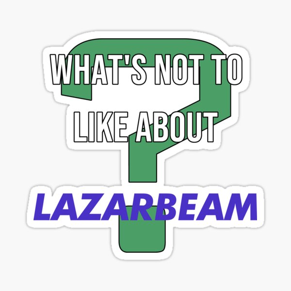 "What's not to like about - LazarBeam" Sticker for Sale by 2Girls1Shirt ...