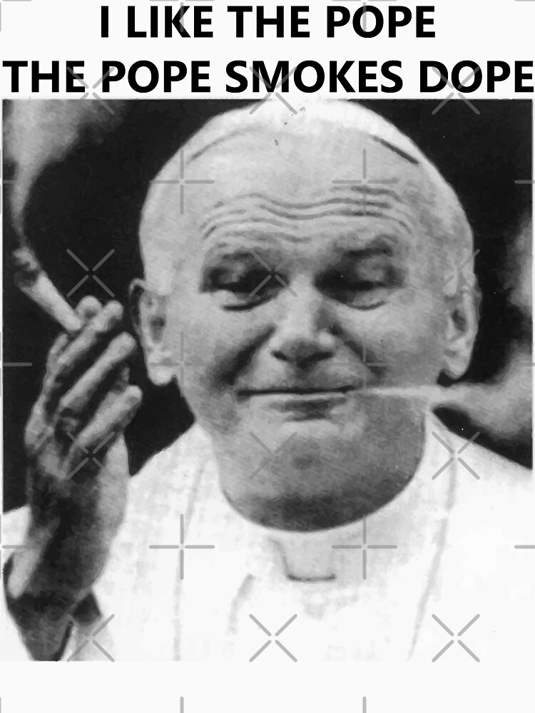 "I like the pope, the pope smokes dope" T-shirt for Sale by ...