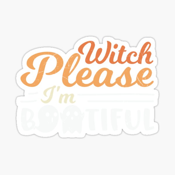 "Witch Please Im Bootiful Holloween Vibes" Sticker for Sale by store-of ...