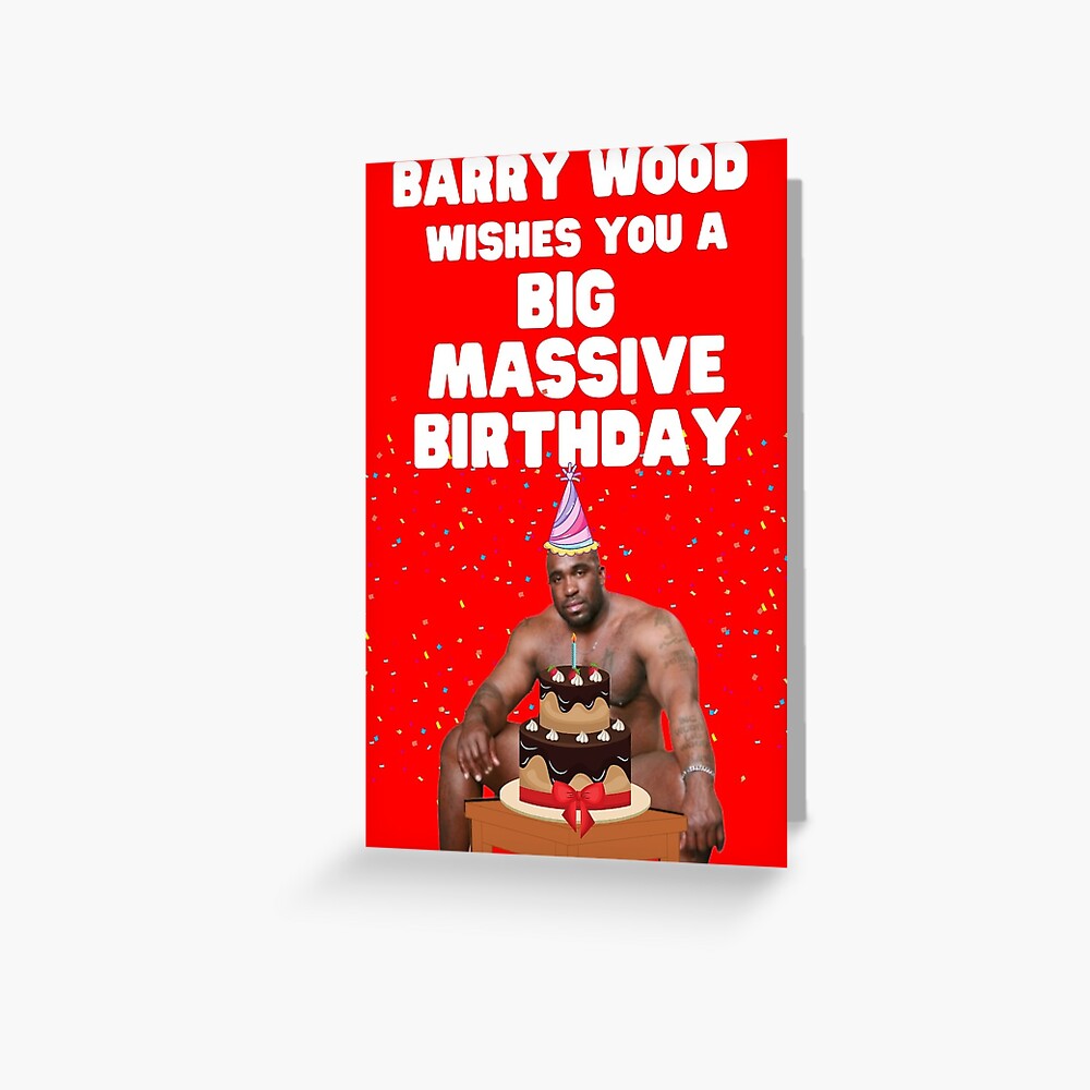 Happy Birthday From Barry Wood Funny Barry Wood Wishes You A Big