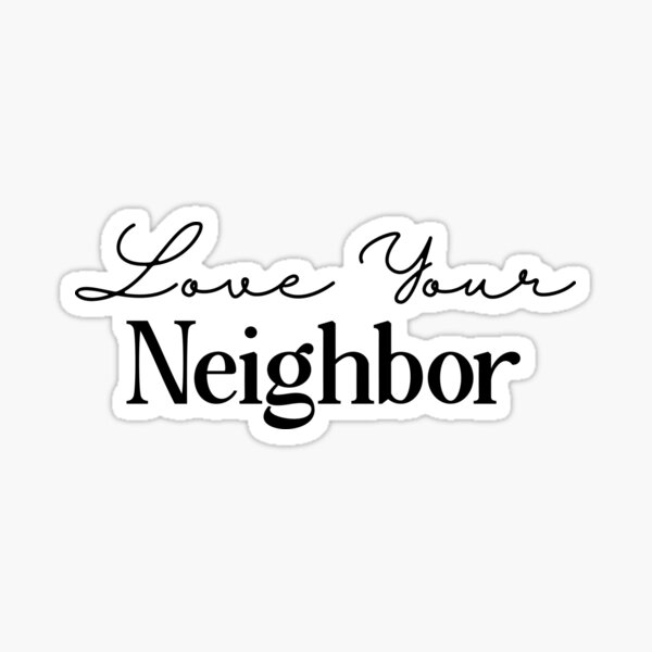 "Love your neighbor " Sticker for Sale by FauzIDEA | Redbubble