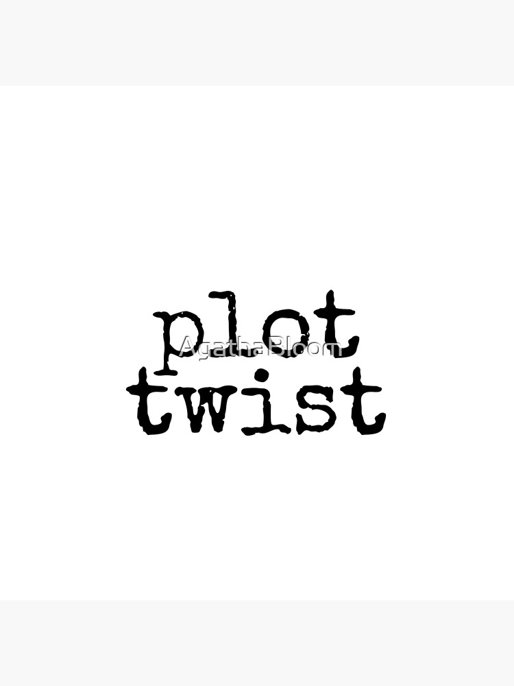 "Plot Twist" Poster by AgathaBloom | Redbubble