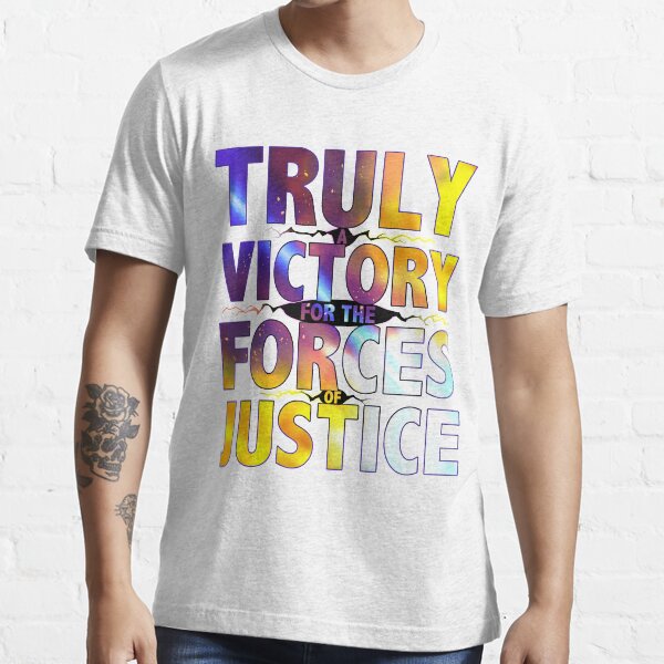 "TRULY A VICTORY FOR THE FORCES OF JUSTICE" Essential T-Shirt for Sale ...