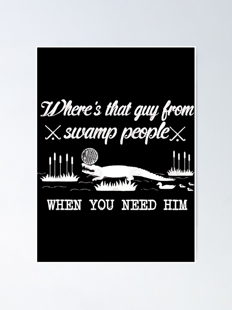 "Swamp People " Poster by FlissMarston | Redbubble