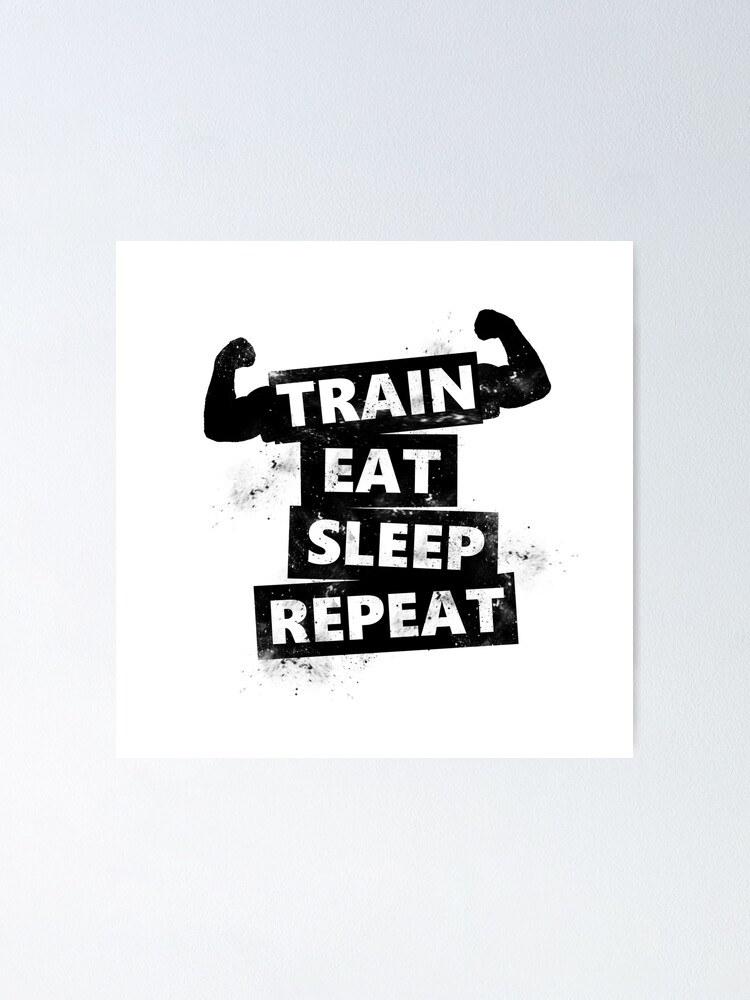 "Train, eat, sleep, repeat!" Poster for Sale by kijkopdeklok | Redbubble