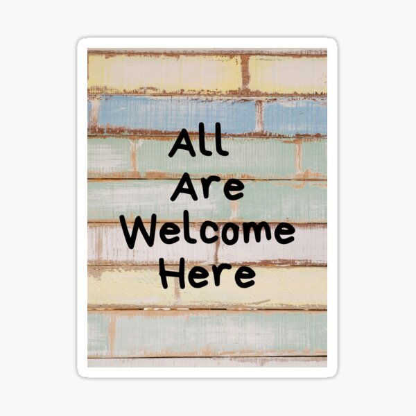 "All Are Welcome Here" Sticker by llaurenhunter | Redbubble