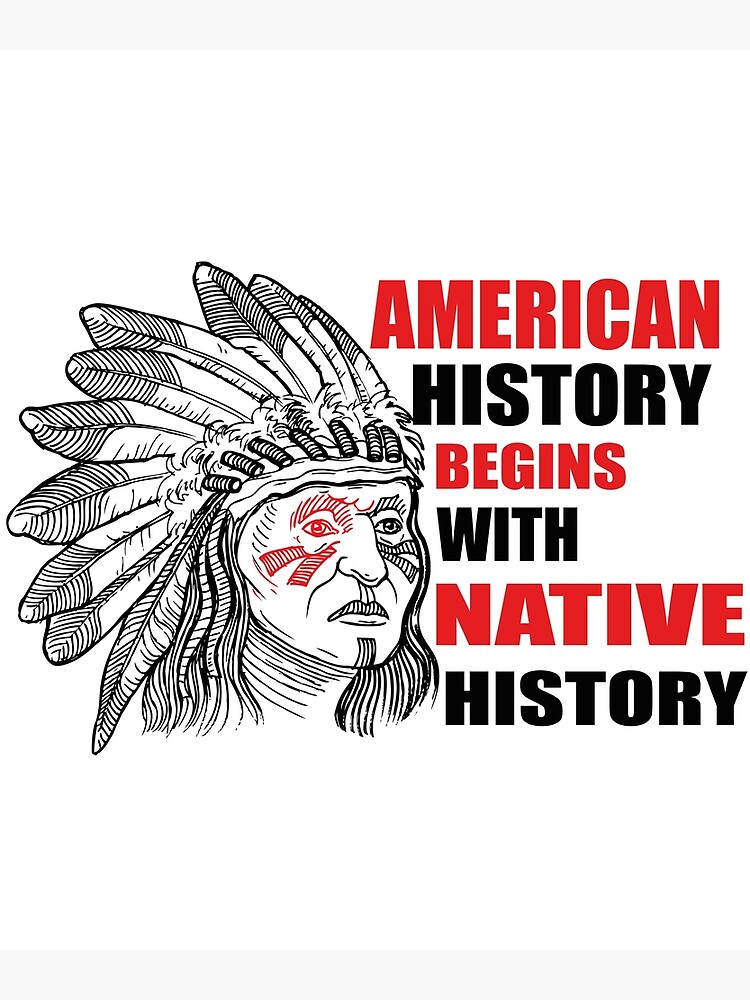 American History Begins With Native History Poster For Sale By Gloub