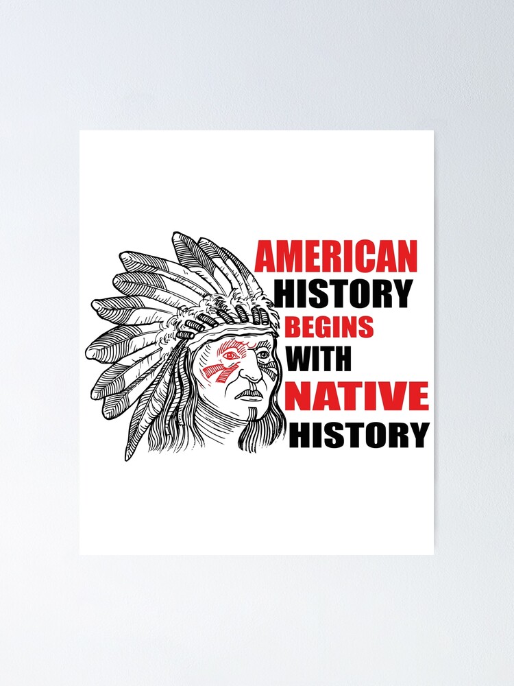 American History Begins With Native History Poster For Sale By Gloub