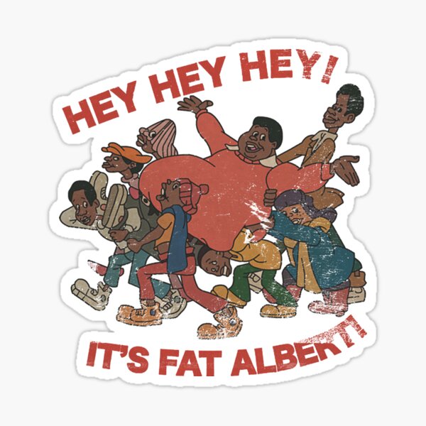 "It's Fat Albert " Sticker by Jodiebosi23 | Redbubble