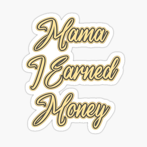 "Mama i earned money" Sticker for Sale by phys | Redbubble
