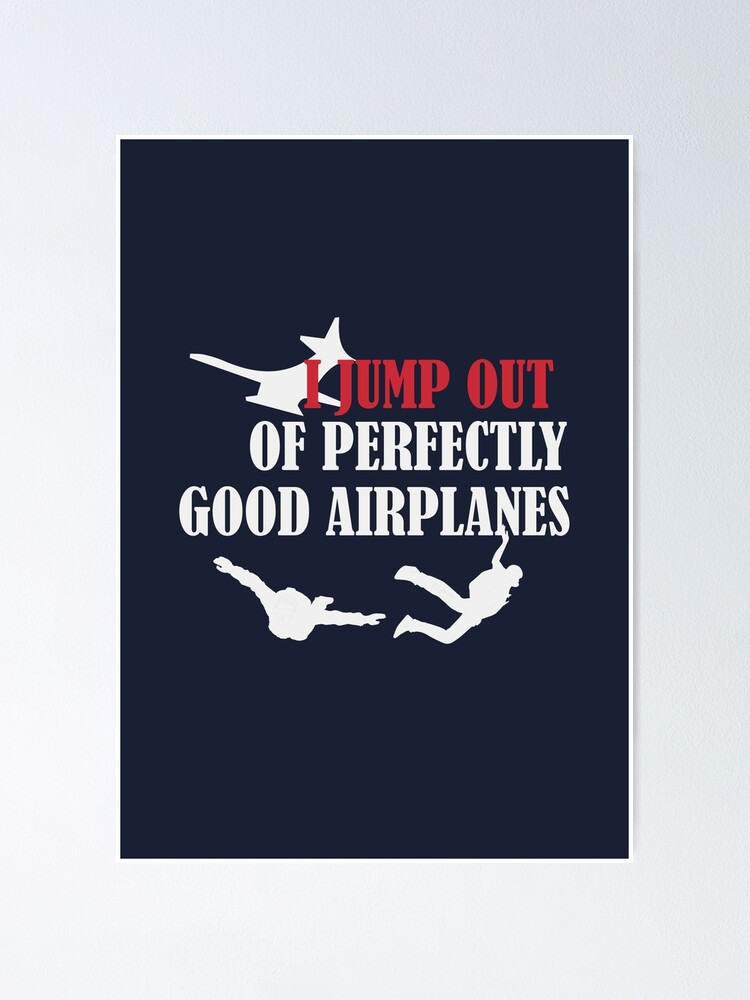 "I jump out of Perfectly good Airplanes" Poster by notasimp | Redbubble