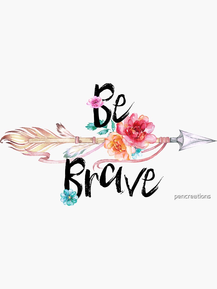 "Be Brave Floral Arrow" Sticker for Sale by pencreations | Redbubble