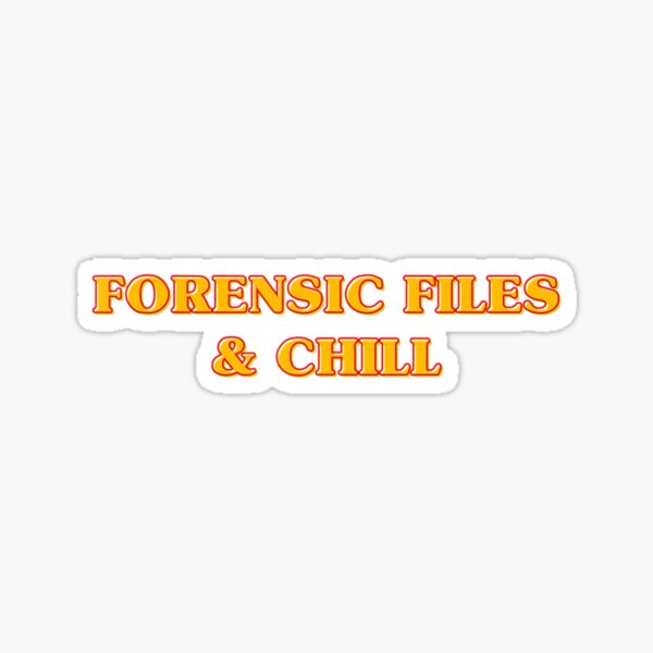 "Forensic Files And Chill Funny Forensic Science Meme" Sticker for Sale ...