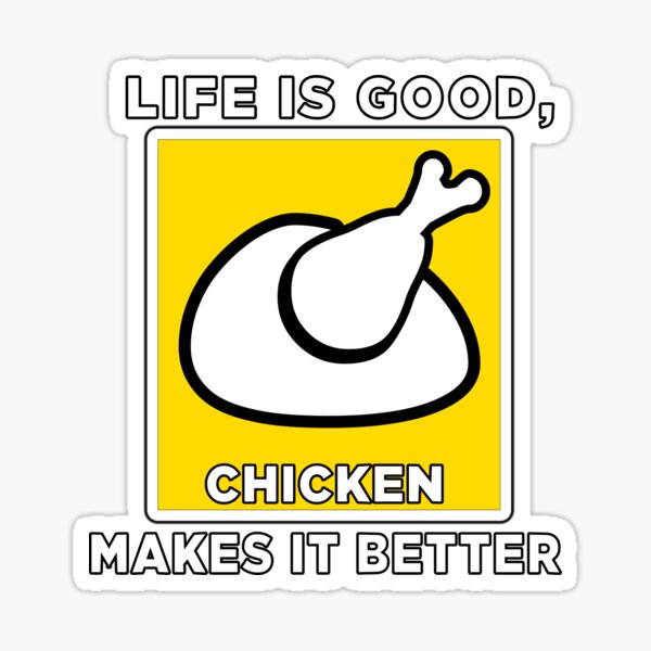 "Life is good, chicken makes it better" Sticker for Sale by ...