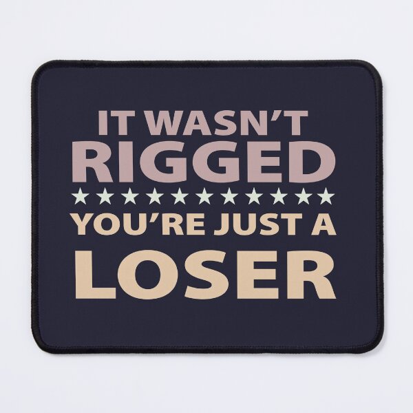 It Wasn T Rigged Mouse Pads & Desk Mats for Sale | Redbubble